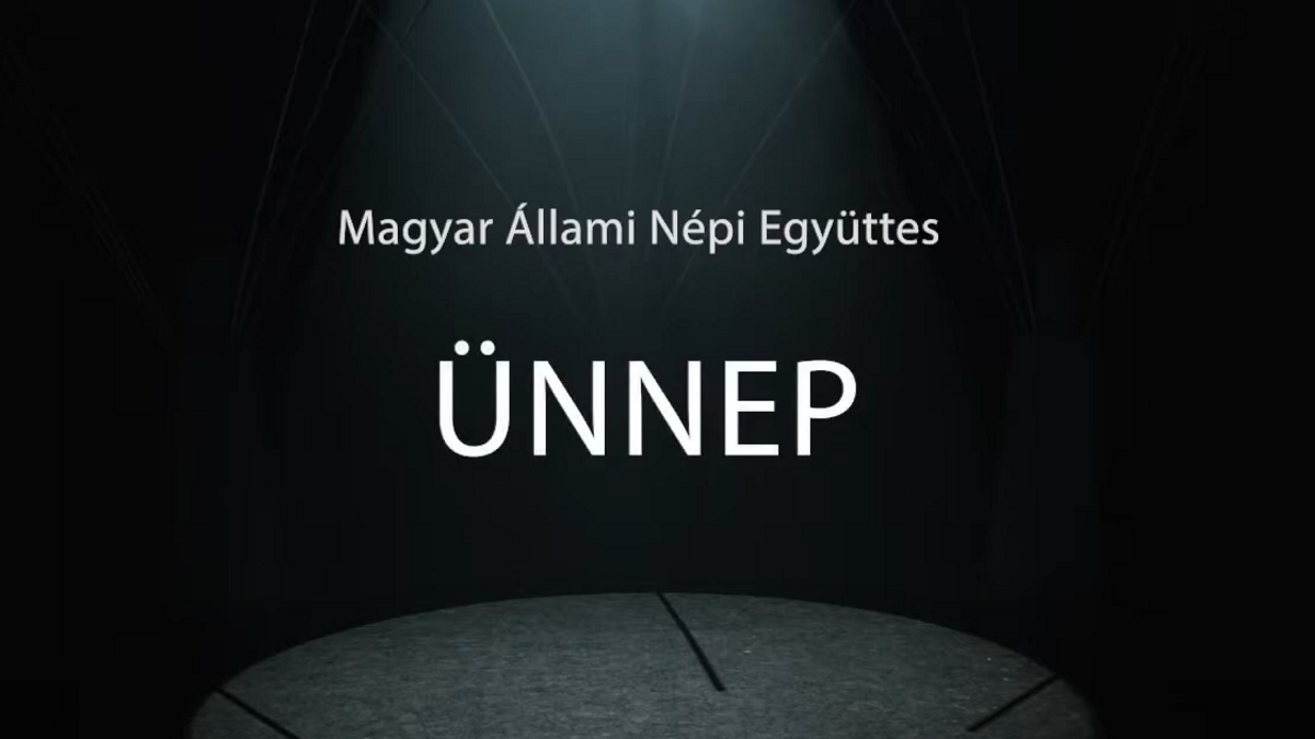 Ünnep - a Magyar Állami Népi Együttes bemutatója